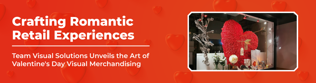 Crafting Romantic Retail Experiences: Team Visual Solutions Unveils the ...