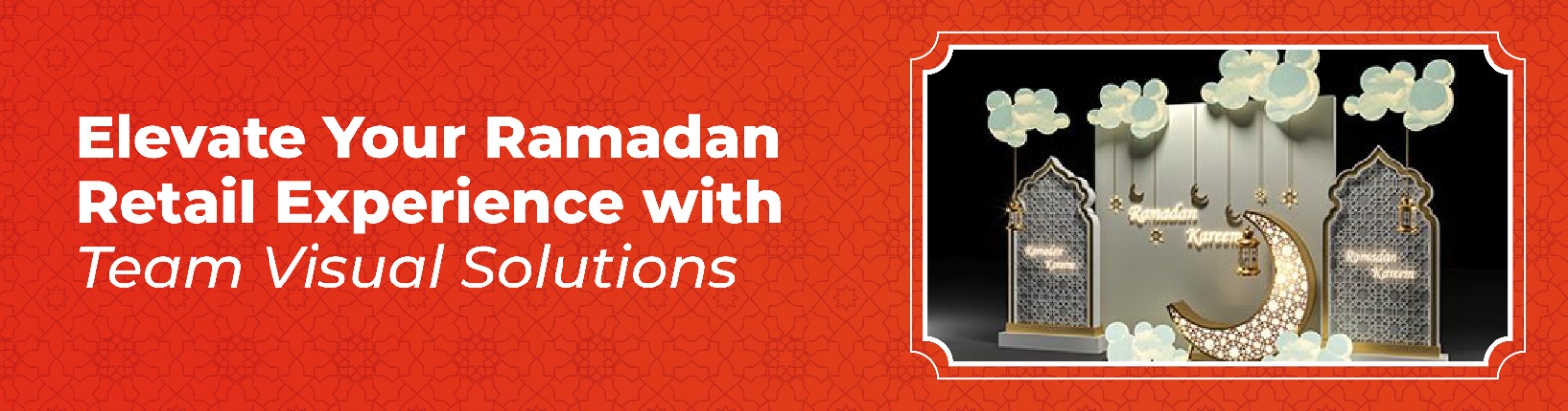 Elevate Your Ramadan Retail Experience with Team Visual Solutions ...